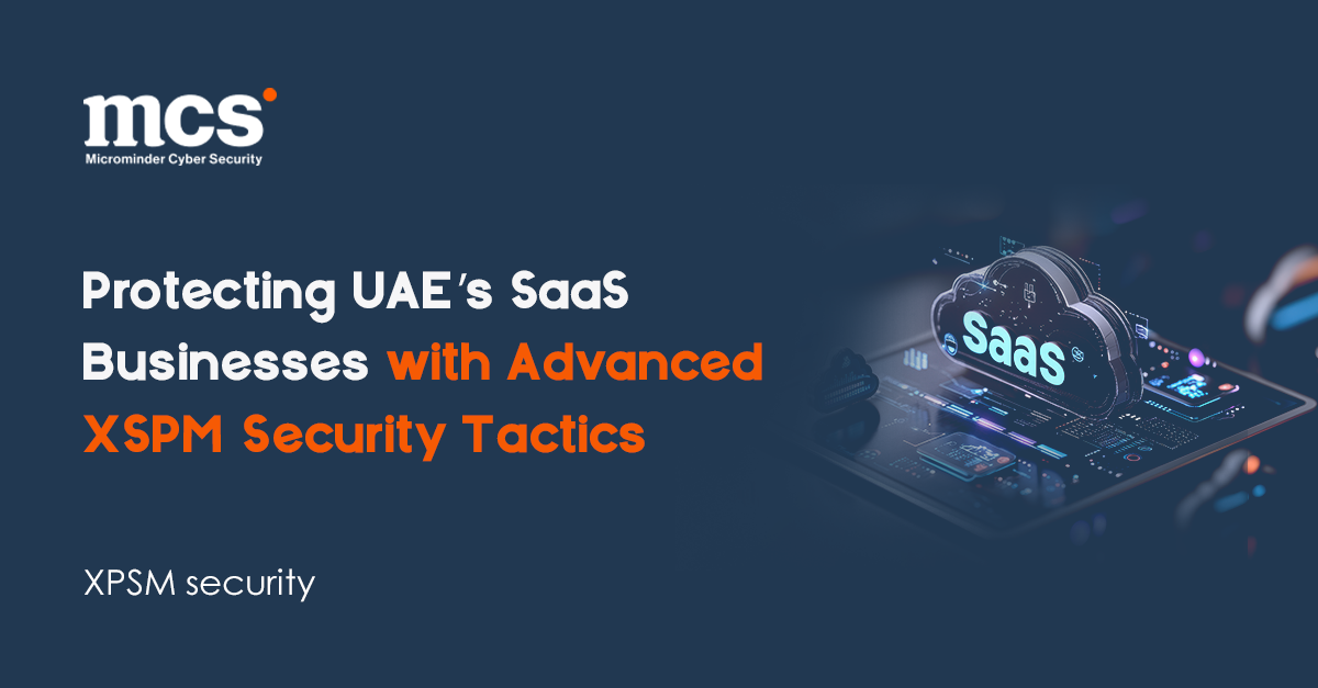 Protecting UAE’s SaaS Businesses with Advanced XSPM Security | Microminder Cyber Security
